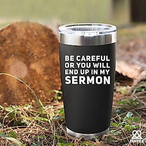 Be Careful Or You'll End Up In My Sermon Vacuum Insulated Tumbler (20 oz) Pastor Gifts Warning Mug From Mom Dad Husband Preacher Minister Appreciation Ordination With Lid And Straw Birthday Christmas