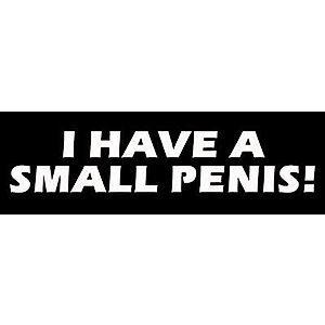 I HAVE A SMALL PENIS! VINYL STICKER