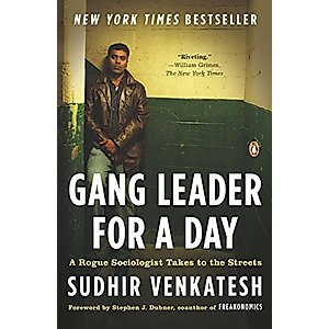 Gang Leader for a Day: A Rogue Sociologist Takes to the Streets