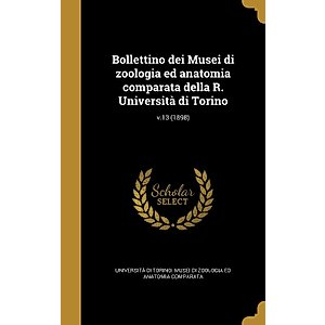 Bollettino dei Musei di zoologia ed anatomia comparata della R. Università di Torino; v.13 (1898) (Italian Edition)