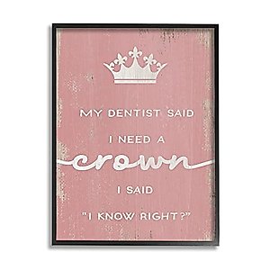 Stupell Industries Dentist Said I Need Crown Funny Girls Phrase, Designed by Daphne Polselli Black Framed Wall Art, 24 x 30, White