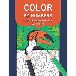 Color By Numbers Coloring Book For Kids Ages 8-12: Animals, Flowers, Birds, Nature and More| Gift for 8-12 Year Old Boys and Girls