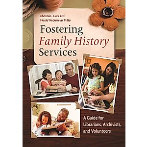 Fostering Family History Services: A Guide for Librarians, Archivists, and Volunteers