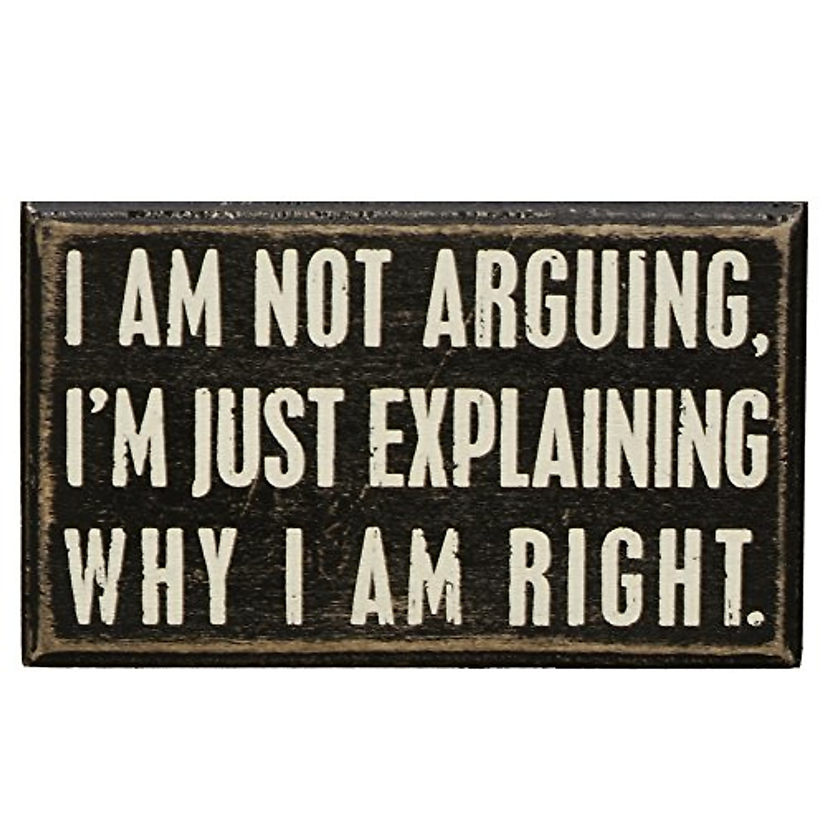 Primitives by Kathy 20515 Classic Box Sign, 5 x 3-Inches, Not Arguing