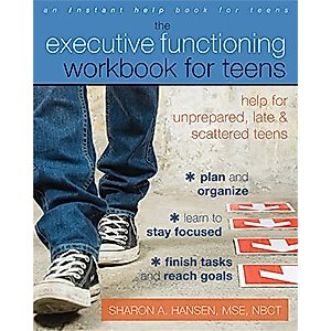 The Executive Functioning Workbook for Teens: Help for Unprepared, Late, and Scattered Teens