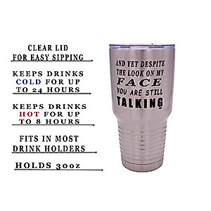 Rogue River Tactical Funny And Yet Despite The Look On My Face You Are Still Talking Large 30 Ounce Travel Tumbler Mug Cup w/Lid Sarcastic Work Gift For Boss Manager or Supervisor