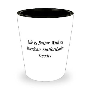 Life is Better With an American. Shot Glass, American Staffordshire Terrier Dog Present From Friends, Joke Ceramic Cup For Pet Lovers