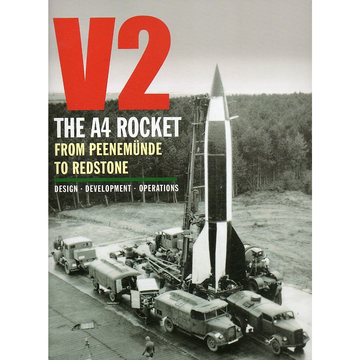 V2: The A4 Rocket from Peenemunde to Redstone