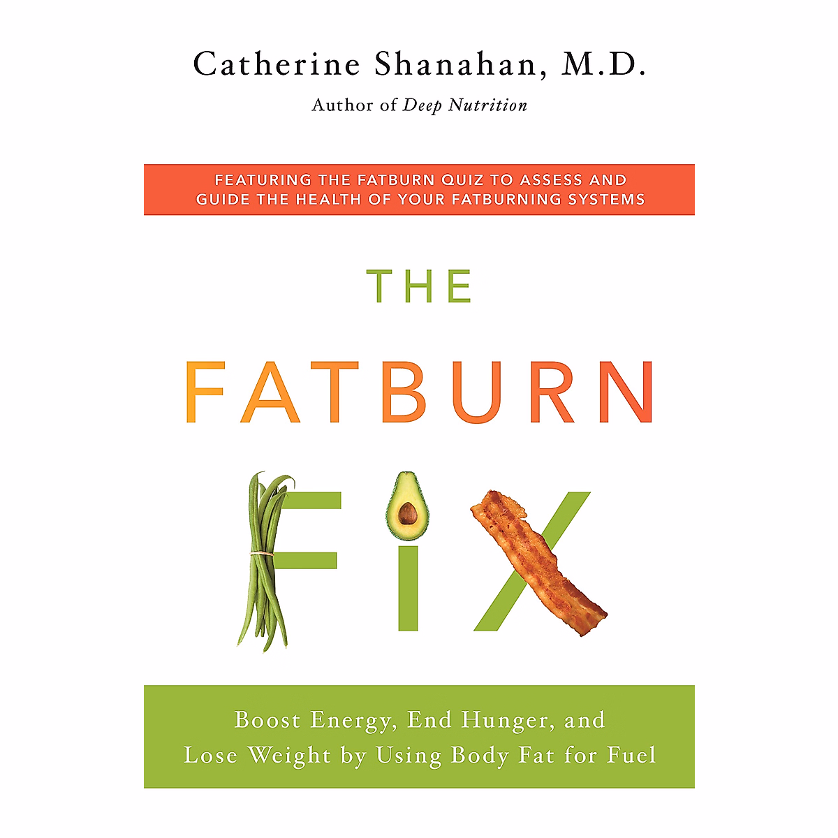 The Fatburn Fix: Boost Energy, End Hunger, and Lose Weight by Using Body Fat for Fuel