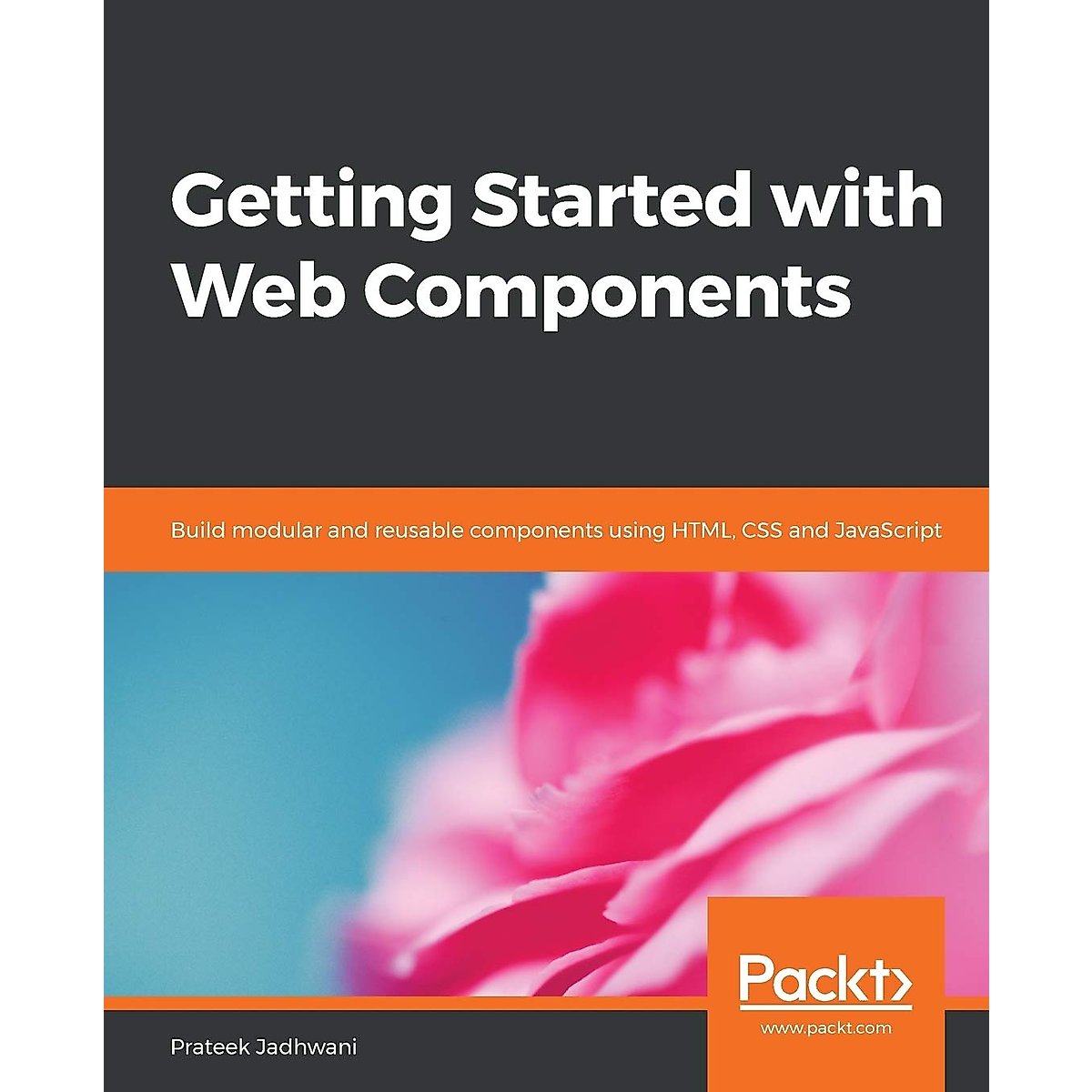 Getting Started with Web Components: Build modular and reusable components using HTML, CSS and JavaScript
