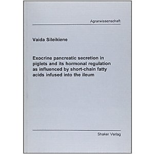 Exocrine Pancreatic Secretion in Piglets and Its Hormonal Regulation as Influenced by Short-chain Fatty Acids Infused into the Ileum (Berichte Aus Der Agrarwissenschaft)