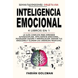 Inteligencia Emocional: 4 Libros en 1: La Guía Completa Para Aprender Autodisciplina, Inteligencia Emocional, Psicología Oscura y Manipulación. Domina ... Las Creencias Negativas. (Spanish Edition)