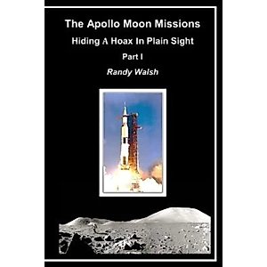 The Apollo Moon Missions: Hiding a Hoax in Plain Sight (Part)