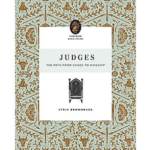 Judges: The Path from Chaos to Kingship (Flourish Bible Study)