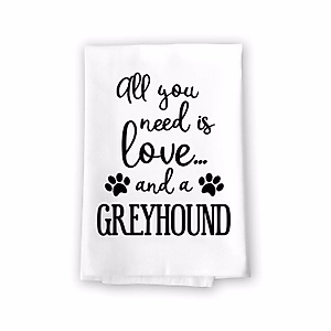 Honey Dew Gifts Funny Towels, All You Need is Love and a Greyhound Kitchen Towel, Dish Towel, Multi-Purpose Pet and Dog Lovers Kitchen Towel, 27 inch by 27 inch Cotton Flour Sack Towel