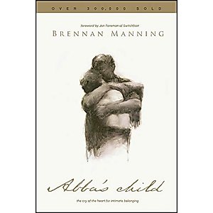 Abba's Child: The Cry of the Heart for Intimate Belonging