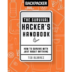 Backpacker The Survival Hacker's Handbook: How to Survive with Just About Anything (Backpacker Magazine Series)