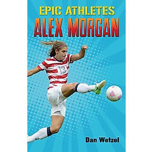 Epic Athletes: Alex Morgan (Epic Athletes, 2)