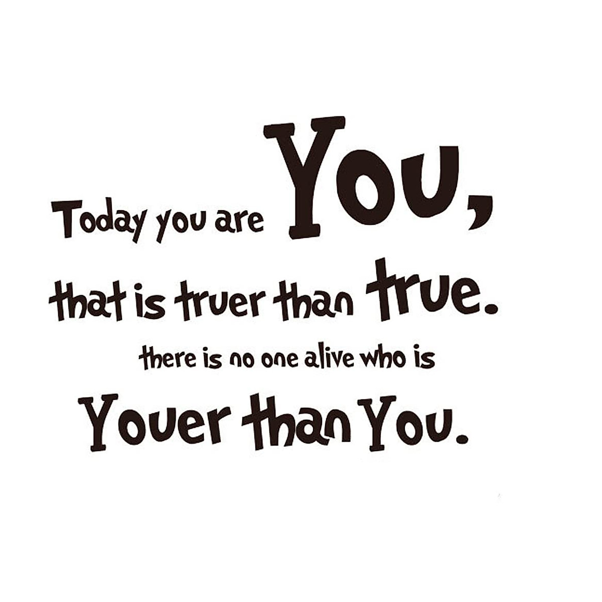 ADECNS Today You are You Wall Decal That is Truer Than True There is No One Alive Who is Youer Than You Wall Stickers Removable Art Sticker Home Decal (21.6''x18.5'')