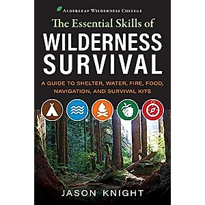 The Essential Skills of Wilderness Survival: A Guide to Shelter, Water, Fire, Food, Navigation, and Survival Kits