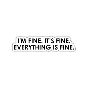 I'm Fine It's Fine Everything Is Fine Sticker, Laptop Sticker, Water Bottle Sticker, Phone Sticker, Window Sticker, Funny Sticker, Sarcastic Sticker