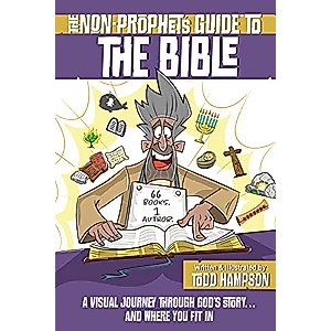 The Non-Prophet's Guide to the Bible: A Visual Journey Through God’s Story...and Where You Fit In