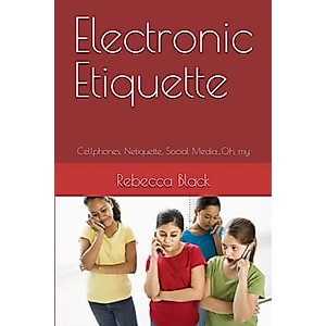 Electronic Etiquette: Cellphones, Netiquette, Social Media…Oh, my
