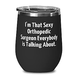 Sarcastic Orthopedic surgeon, I'm That Sexy Orthopedic Surgeon Everybody is Talking About, Orthopedic surgeon Wine Glass From Friends