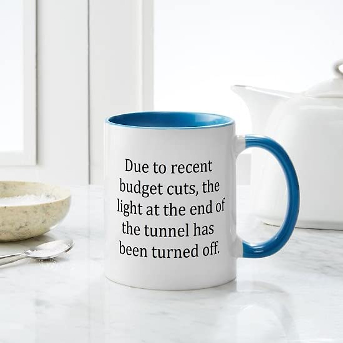 CafePress Due To Recent Budget Cuts, The Light At The End Of Ceramic Coffee Mug, Tea Cup 11 oz
