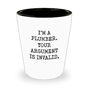For Plumber I'm A Plumber Drinking Your Argument Is Invalid Funny Gag Witty Ideas Drinking Shot Glass Shooter Birthday Stocking Stuffer