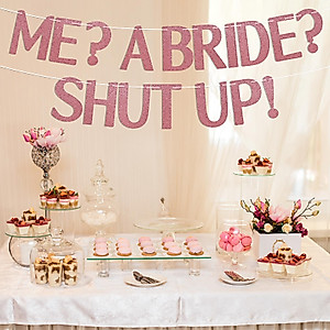 Me? A Bride? Shut Up! Banner - Bachelorette Party Decorations, Funny Bridal Shower Party Bachelorette Party Decorations Rose Gold Glitter