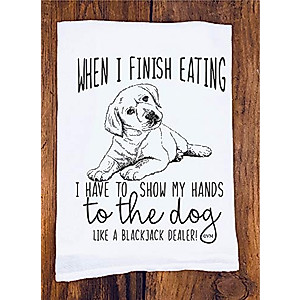 Funny Tea Towel | When I Finish Eating, I Show My Hands To The Dog Like A Blackjack Dealer | Mans Best Friend | Hilarious Gift