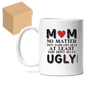 Funny Gift No Matter How Hard Life Gets Mom Tenacity Gift - Grandma, Mother Or Daughter An Inspirational 11oz 15oz White Coffee Mug