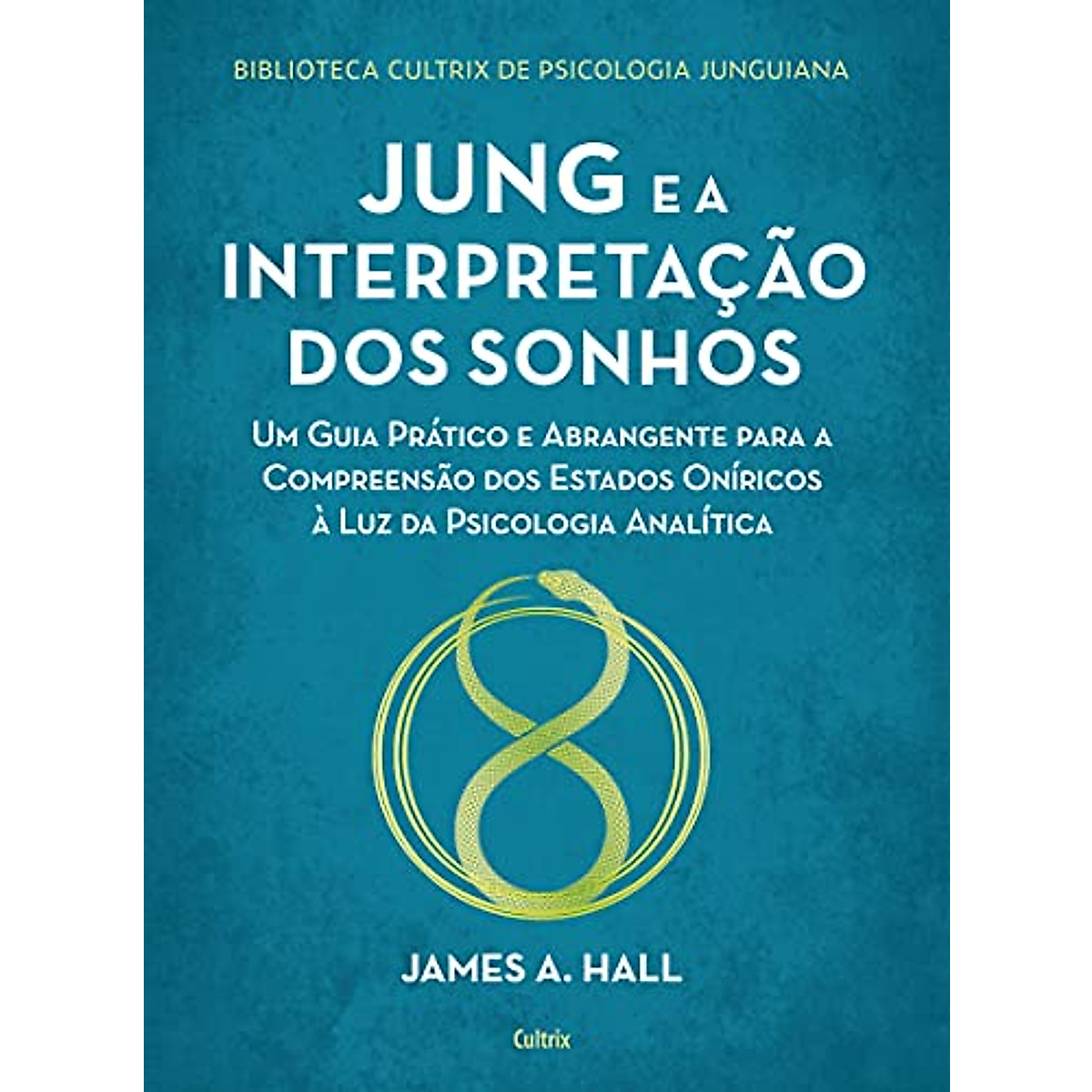Jung e a interpretacao dos sonhos. Um guia pratico e abrangente para a compreensao dos estados oníricos a luz da psicologia analitica (Em Portugues do Brasil)