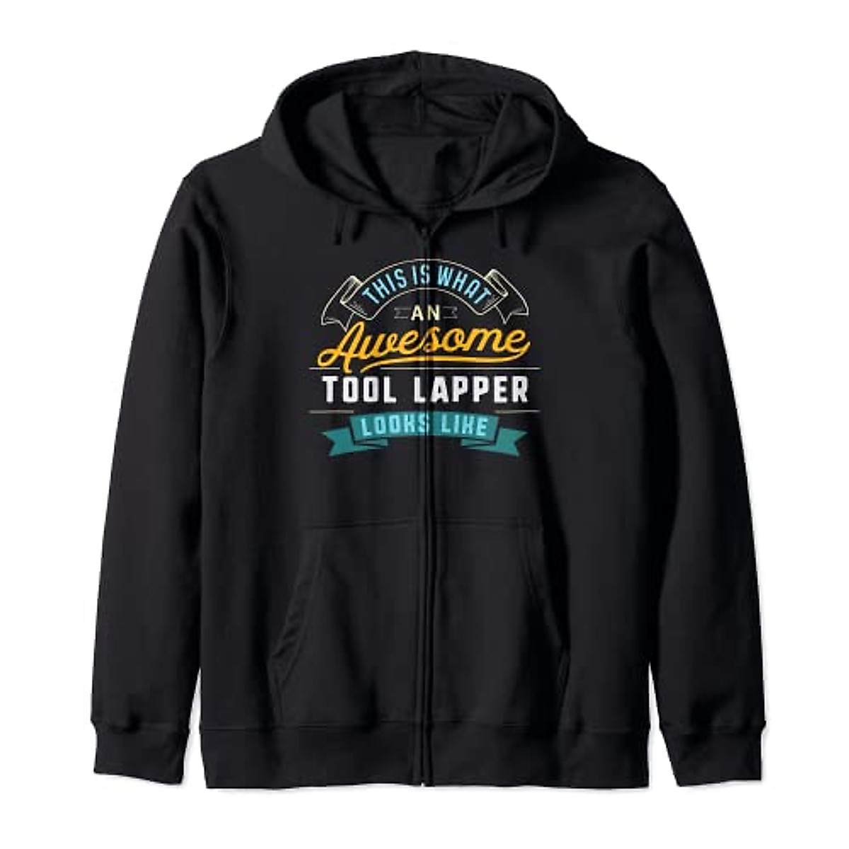 Funny Tool Lapper Shirt Awesome Job Occupation Graduation Zip Hoodie
