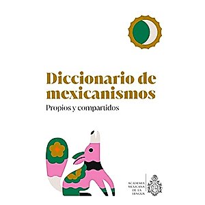 Diccionario de Mexicanismos. Propios y compartidos (Spanish Edition)