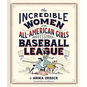 The Incredible Women of the All-American Girls Professional Baseball League
