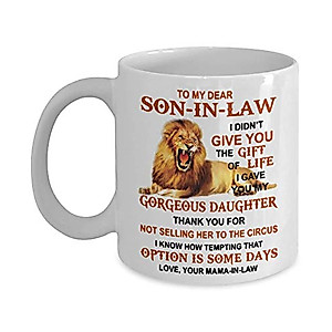 Lion Mama In Law To Son In Law I Gave You My Gorgeous Daughter - Best Son-in-law From Mother-in-law - To my Dear Son-in-law Coffee Mug 11 15 OZ