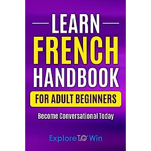 Learn French Handbook for Adult Beginners: Essential French Words And Phrases You Must Know! (Learn French For Adults)