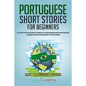 Portuguese Short Stories for Beginners: 20 Captivating Short Stories to Learn Brazilian Portuguese & Grow Your Vocabulary the Fun Way! (Easy Portuguese Stories)
