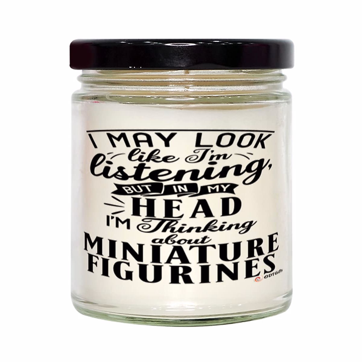 Funny Miniature Figurines Candle I May Look Like I'm Listening But in My Head I'm Thinking About Miniature Figurines 9oz Vanilla Scented Soy Wax Candles