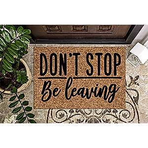 Don't Stop Be Leaving | Funny Door mat | Welcome Mat | Doormat | Funny Gift | Home Doormat | House Warming Gift | Closing Gift | Door Rug