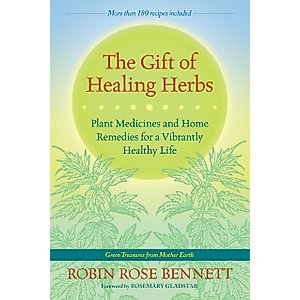 The Gift of Healing Herbs: Plant Medicines and Home Remedies for a Vibrantly Healthy Life