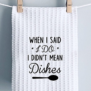 PWHAOO Funny Marriage Kitchen Towel When I Said I Do I Didn’t Mean Dishes Kitchen Towel Wedding Party Kitchen Towel (Said I DO T)