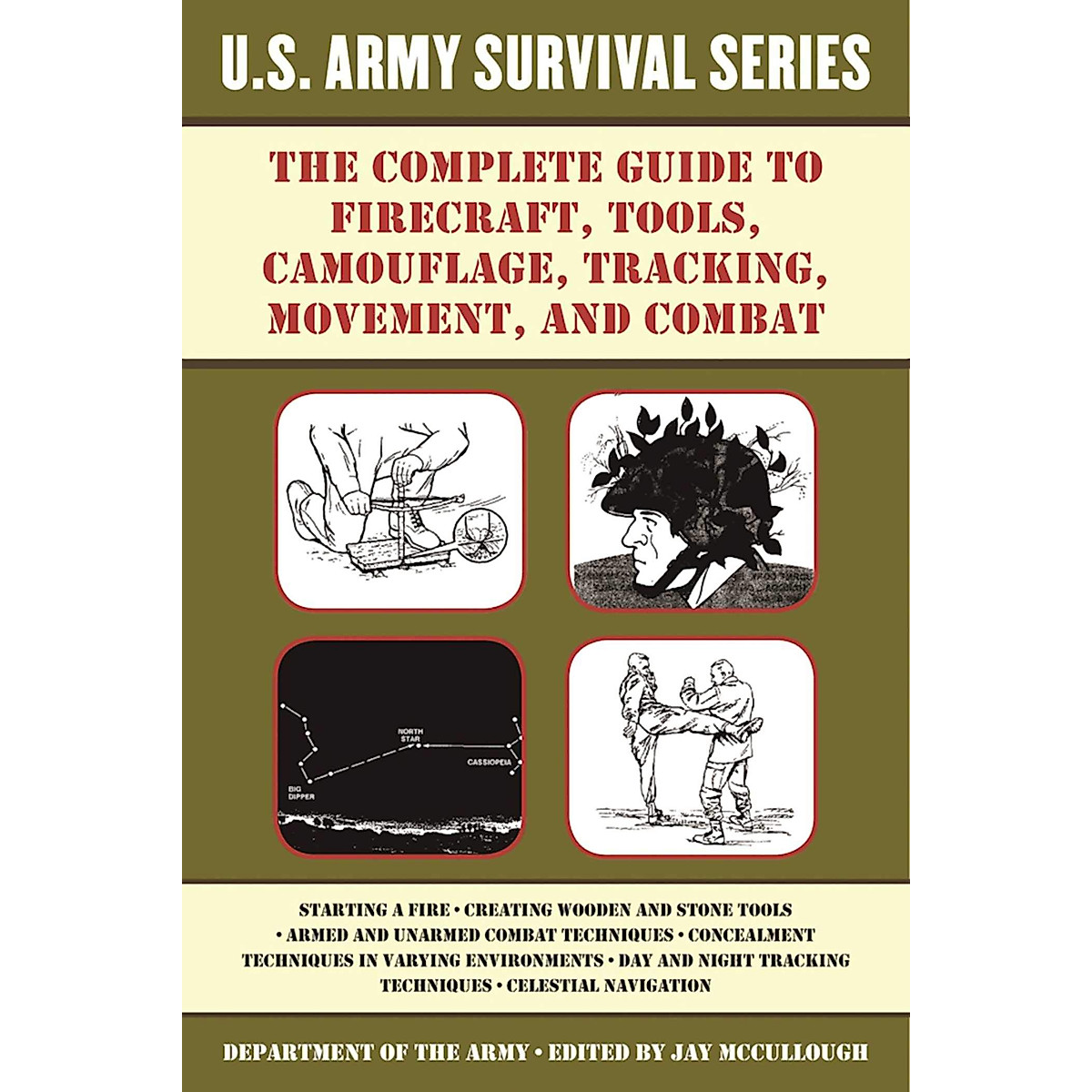 The Complete U.S. Army Survival Guide to Firecraft, Tools, Camouflage, Tracking, Movement, and Combat