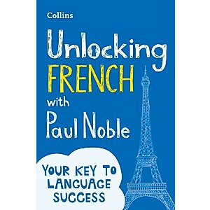 Unlocking French with Paul Noble (English and French Edition)