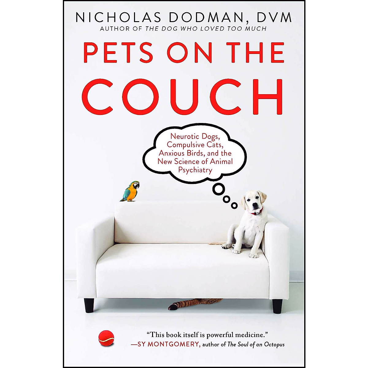 Pets on the Couch: Neurotic Dogs, Compulsive Cats, Anxious Birds, and the New Science of Animal Psychiatry