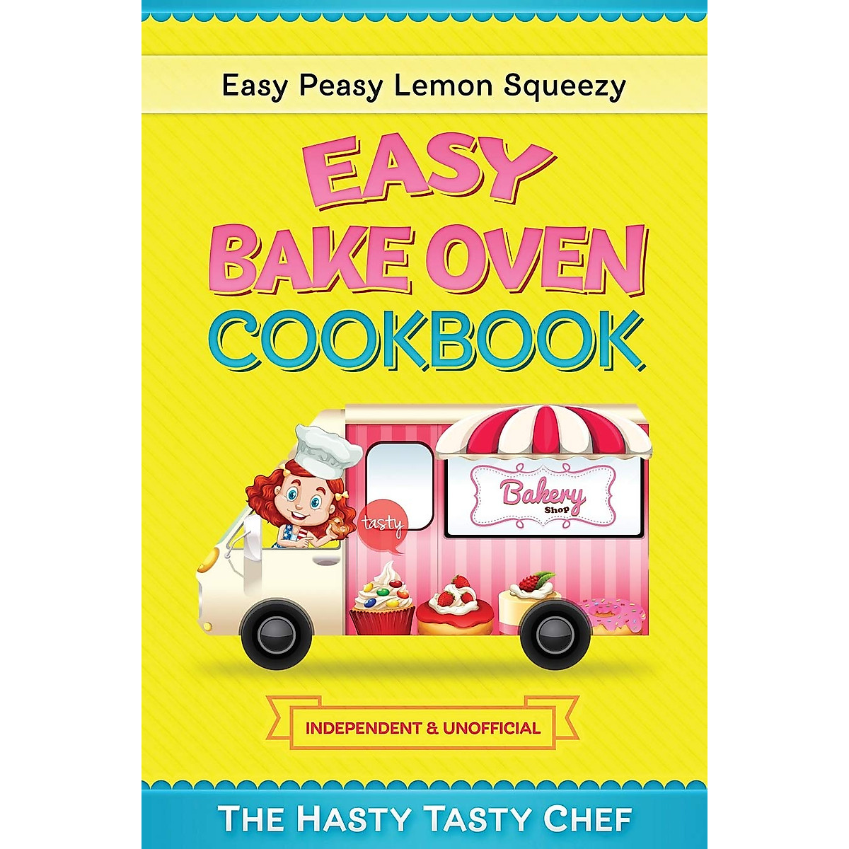 Easy Bake Oven Cookbook: Easy Peasy Lemon Squeezy Recipes
