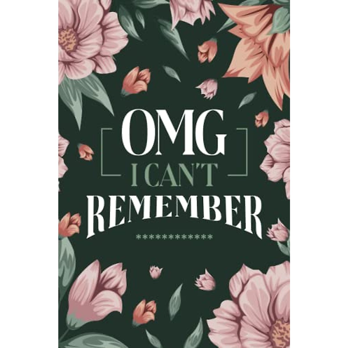 OMG I Can’t Remember: Password Book with Usernames, Logins, Web Addresses, Email Addresses, PINs & Network Settings, A-Z