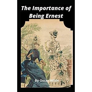 The Importance of Being Ernest: A Trivial Comedy for Serious People